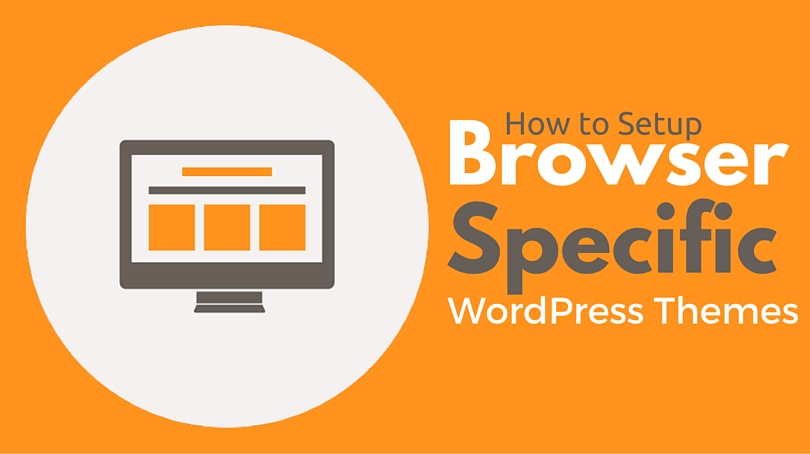Setup Browser Specific WordPress Themes to Your Blog
